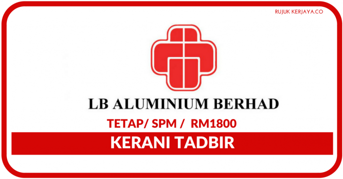 Jawatan Kosong Terkini LB Aluminium Berhad ~ Kerani Tadbir • Kerja ...