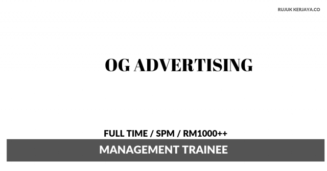 OG Advertising ~ Management Trainee – KERJAYA