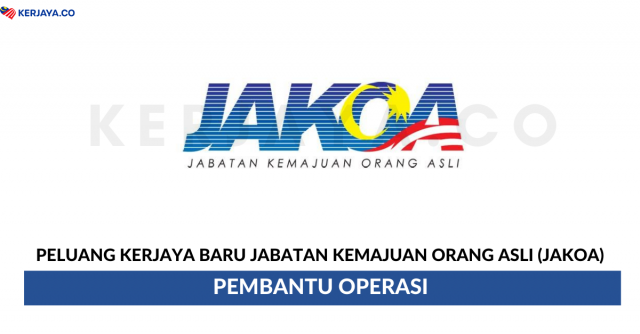 Jabatan Kemajuan Orang Asli Malaysia (JAKOA) ~ Pembantu Operasi – KERJAYA