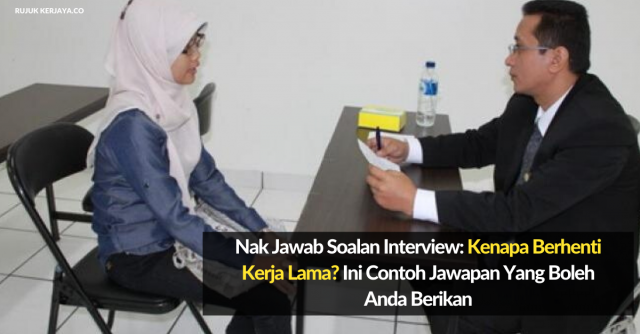 Nak Jawab Soalan Interview: Kenapa Berhenti Kerja Lama? Ini Contoh Jawapan Yang Boleh Anda ...