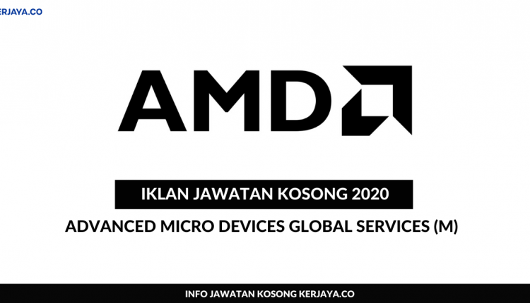 Advanced Micro Devices Global Services (M) • Kerja Kosong Kerajaan