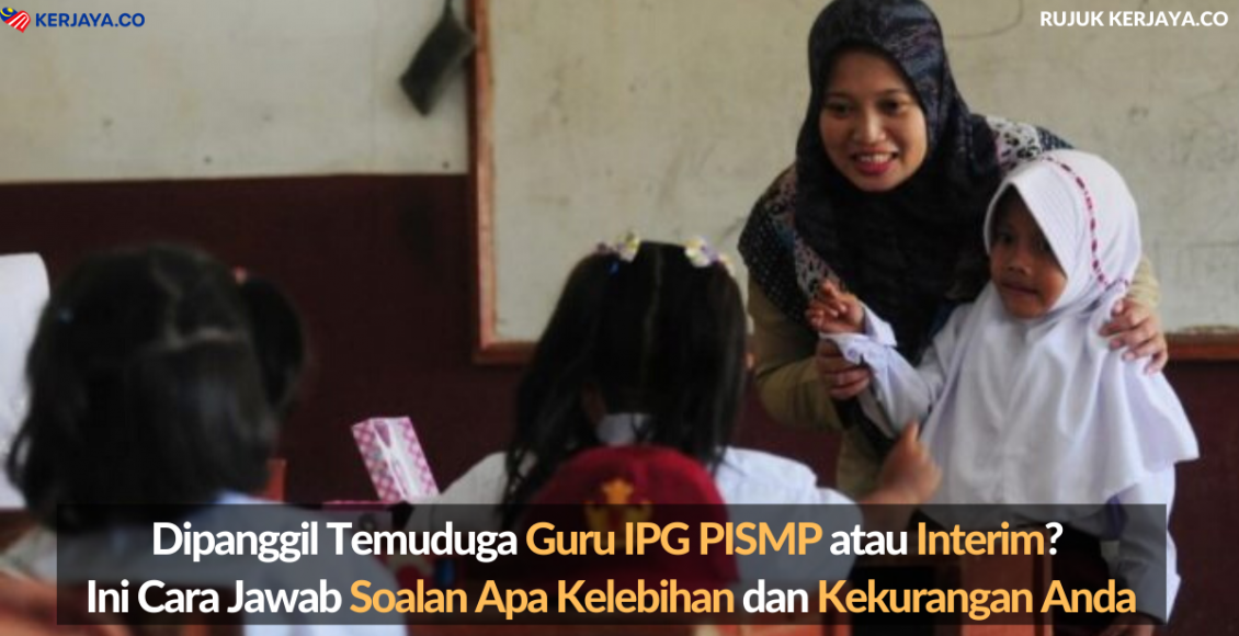 Dipanggil Temuduga Guru IPG, PISMP atau Interim? Ini Cara Jawab Soalan ...