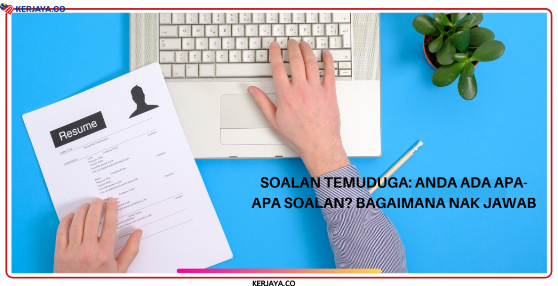 Soalan Temuduga: Anda Ada Apa-apa Soalan? Bagaimana Nak Jawab