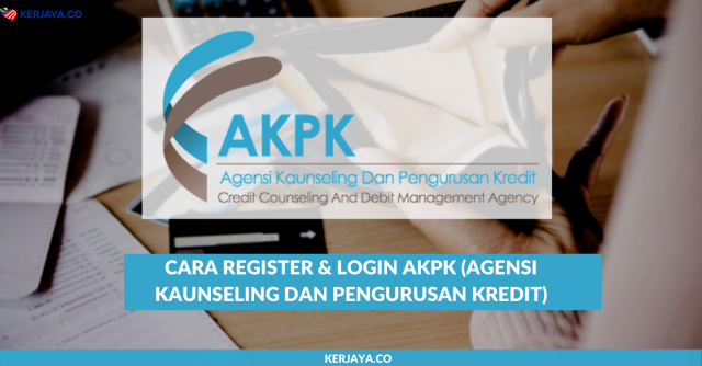 Cara Register & Login AKPK (Agensi Kaunseling Dan Pengurusan Kredit) – KERJAYA