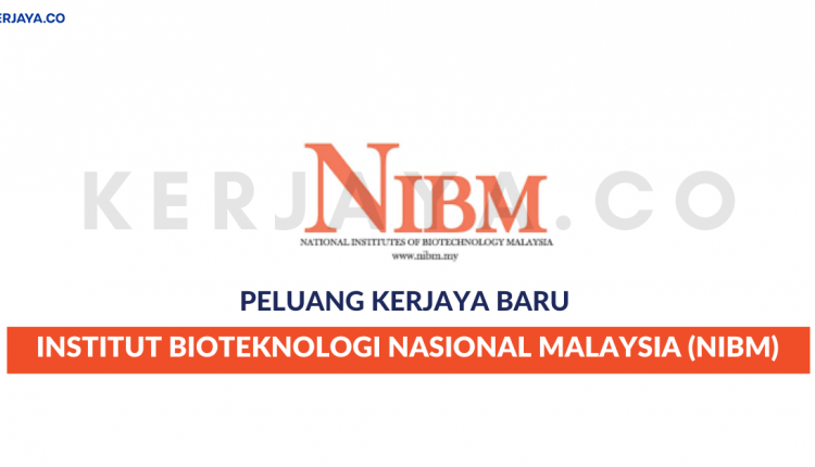 Institut Bioteknologi Nasional Malaysia (NIBM) • Kerja Kosong Kerajaan