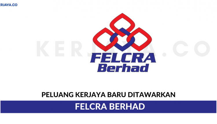 FELCRA Berhad • Kerja Kosong Kerajaan