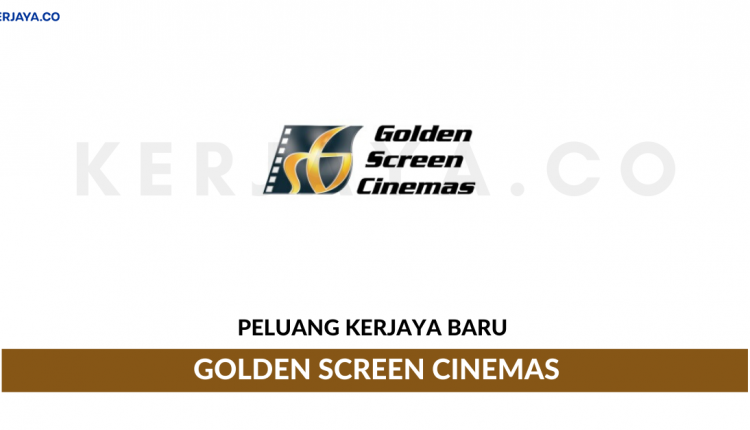 Golden Screen Cinemas Sdn Bhd • Kerja Kosong Kerajaan