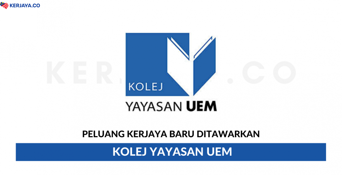 Jawatan Kosong Terkini Kolej Yayasan UEM • Kerja Kosong Kerajaan & Swasta