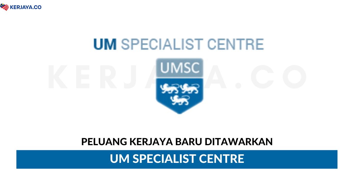 Um Specialist Centre Sdn Bhd 1 • Kerja Kosong Kerajaan