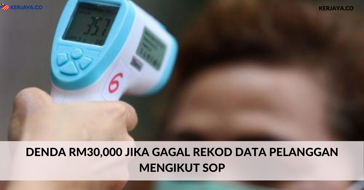 Denda RM30,000 Jika Gagal Rekod Data Pelanggan Mengikut SOP • Kerja ...