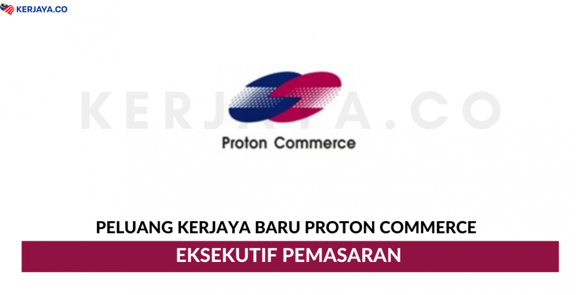 Proton Commerce Sdn Bhd • Kerja Kosong Kerajaan