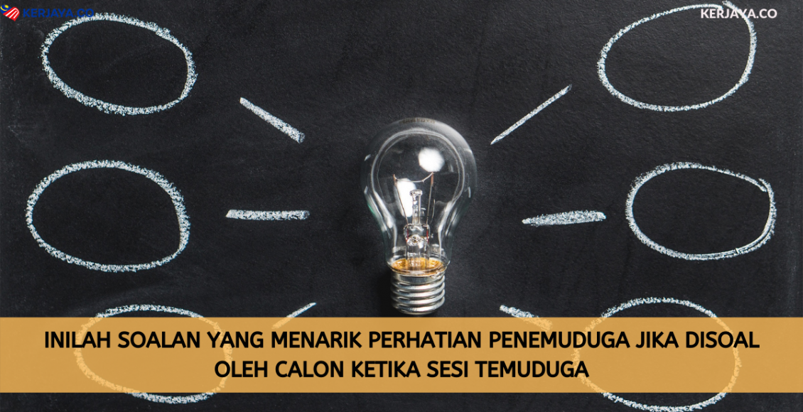 Inilah Soalan Yang Menarik Perhatian Penemuduga Jika Disoal Oleh Calon ...