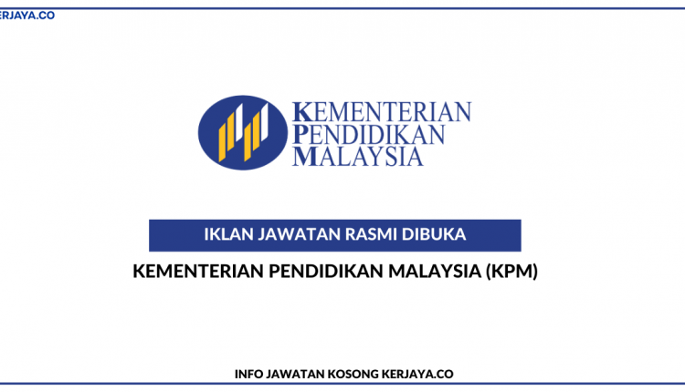 Kementerian Pendidikan Malaysia (KPM) • Kerja Kosong Kerajaan