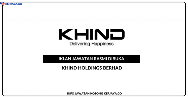 Khind Holdings Berhad ~ Pelbagai Kekosongan Jawatan – KERJAYA