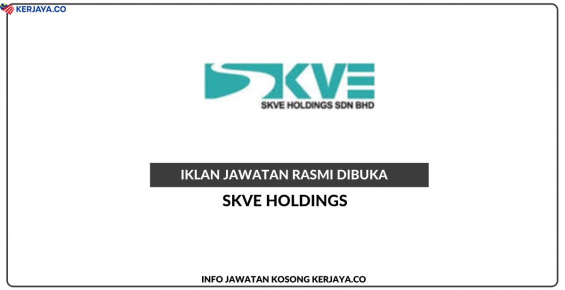 Jawatan Kosong Terkini SKVE Holdings • Kerja Kosong Kerajaan & Swasta