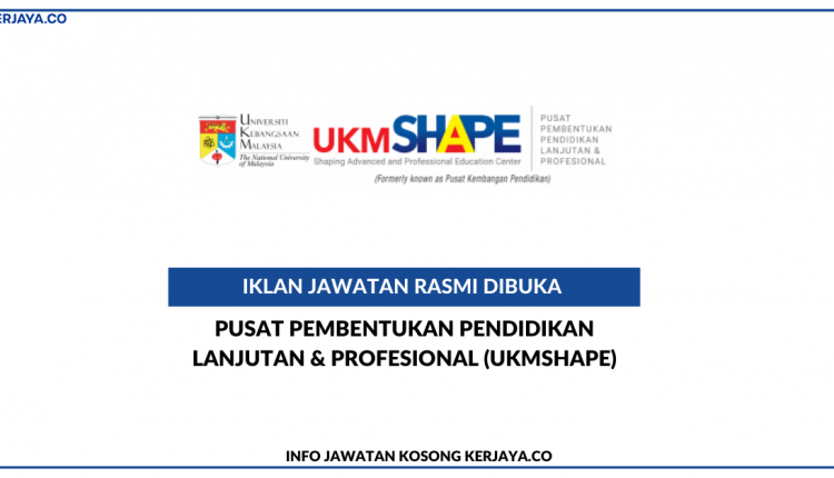 Pusat Pembentukan Pendidikan Lanjutan & Profesional (UKMSHAPE) • Kerja ...