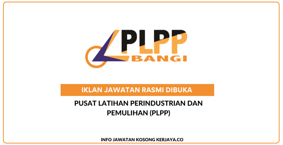Jawatan Kosong Terkini Pusat Latihan Perindustrian dan Pemulihan (PLPP) • Kerja Kosong Kerajaan ...